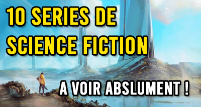 Les 10 meilleures séries de Science-Fiction à voir absolument